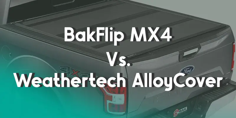 BakFlip MX4 Vs. WeatherTech AlloyCover - Hard Folding Tonneau Cover ...