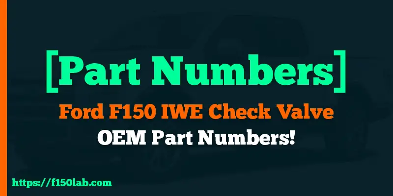 Ford F150 IWE Check Valve Part Numbers Lookup [1978 to 2020]