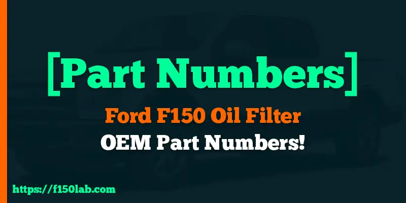 Ford F150 Oil Filter Part Numbers Lookup - [1975 to 2022]