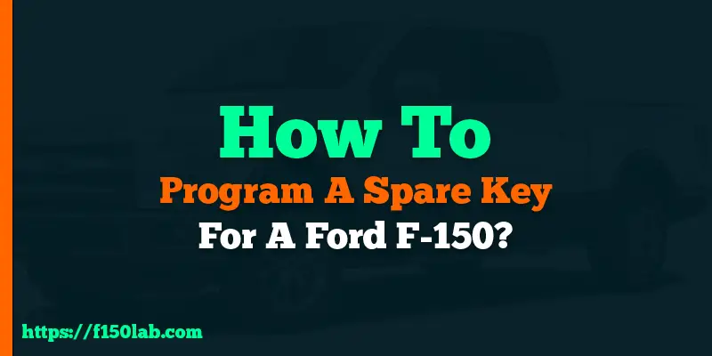 How to Program a Spare Key for a Ford F150? Smart & Flip Key
